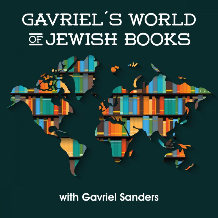 Gavriel’s World of Jewish Books – Hosted by Gavriel Aryeh Sanders – JE ...